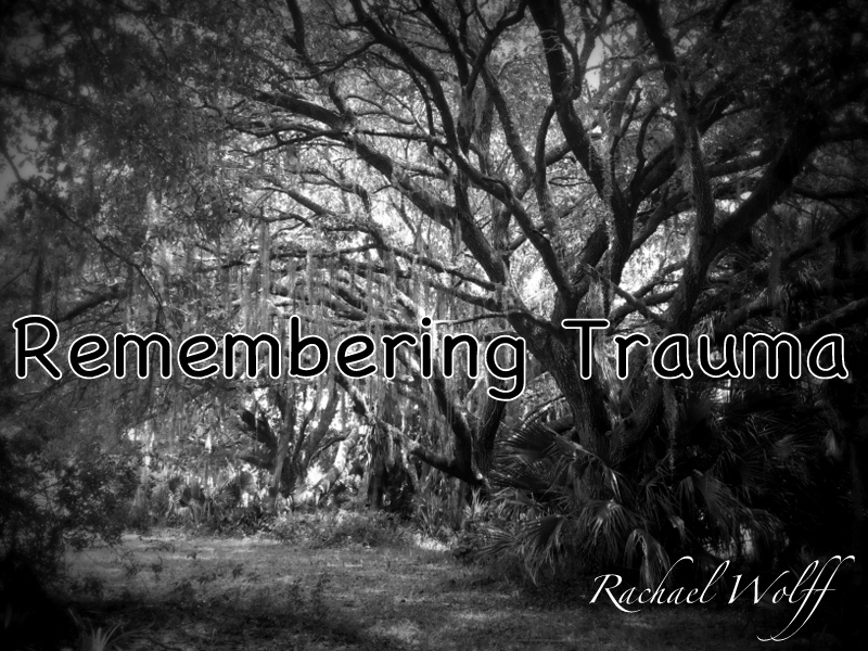 Remembering Trauma – From A Loving Place