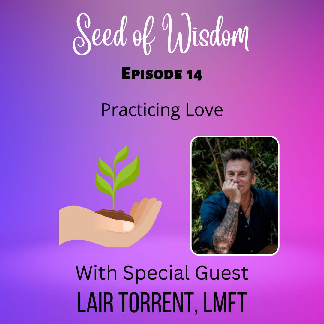 SOW #14 Practicing Love with Special Guest Lair Torrent LMFT – From A ...