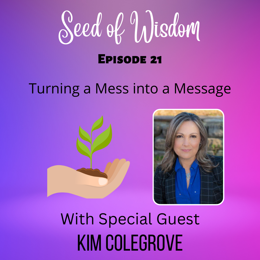 SOW #21 Turning a Mess into a Message with Special Guest Kim Colegrove ...